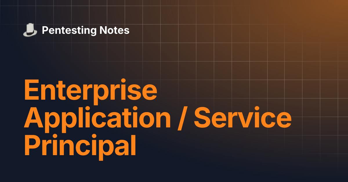 Enterprise Application / Service Principal | Pentesting Notes