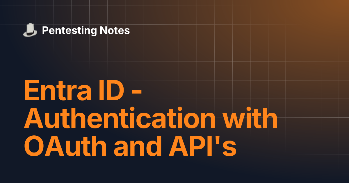 Entra ID - Authentication with OAuth and API's | Pentesting Notes