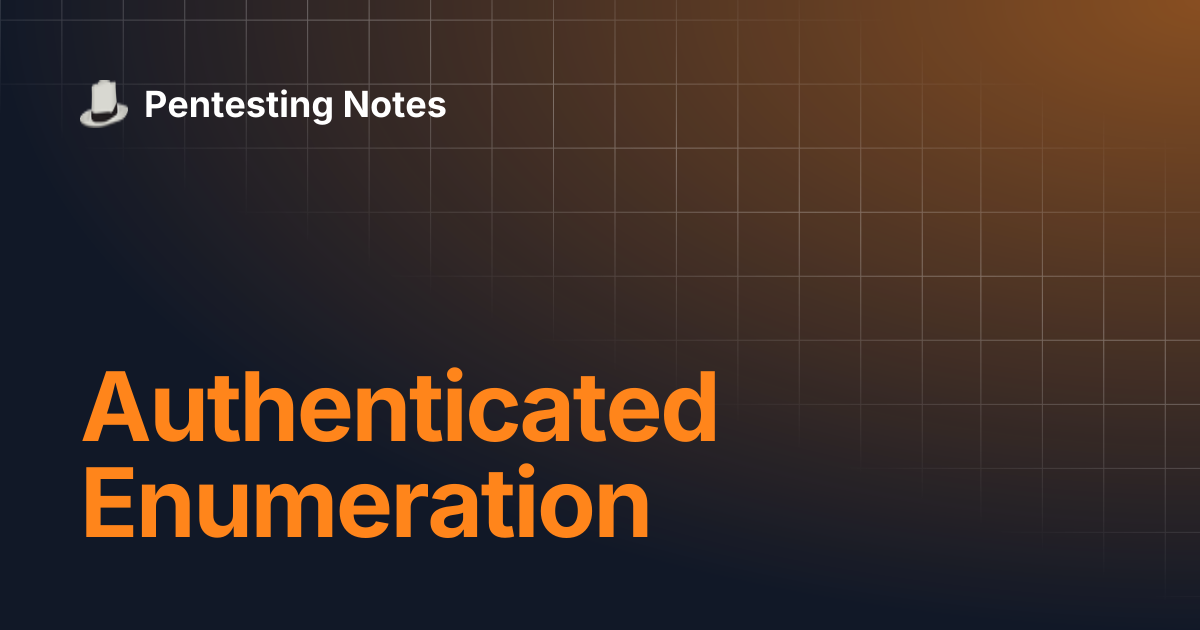 Authenticated Enumeration | Pentesting Notes
