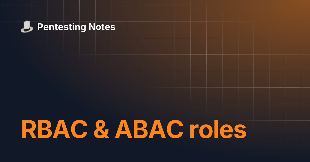 RBAC & ABAC roles | Pentesting Notes